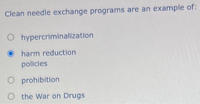 Solved Clean needle exchange programs are an example of: O | Chegg.com