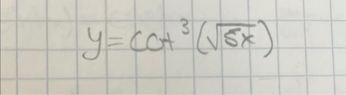 Solved y=cot3(5x) | Chegg.com