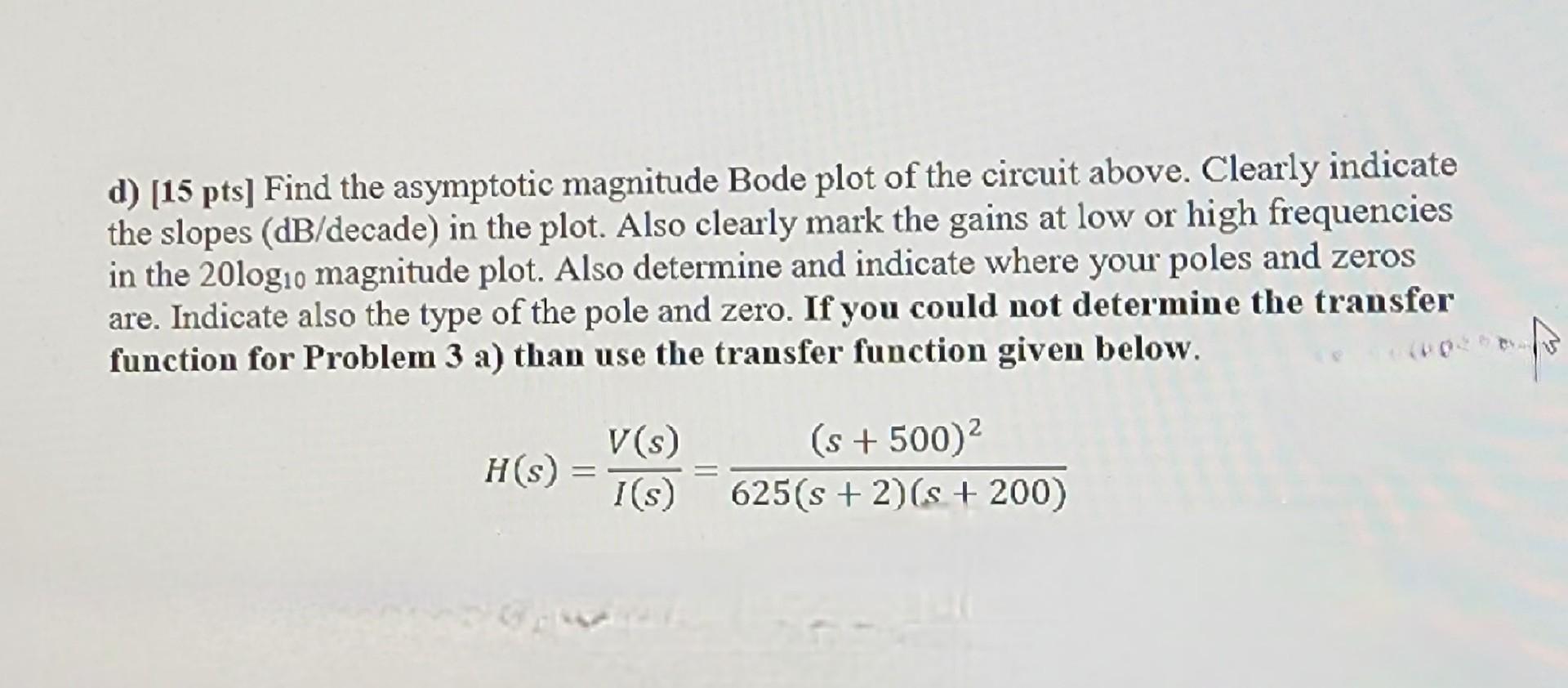 Solved d) [15 pts] Find the asymptotic magnitude Bode plot | Chegg.com