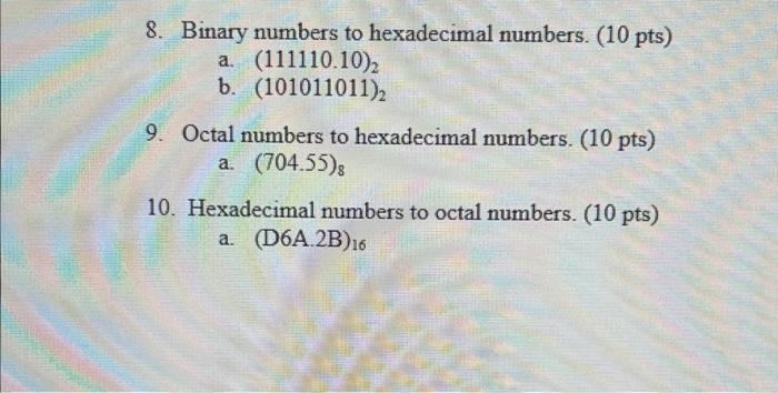 Solved 8. Binary numbers to hexadecimal numbers. ( 10pts ) | Chegg.com