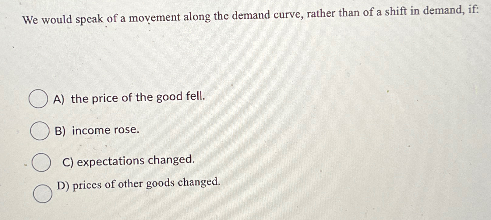 Solved We would speak of a movement along the demand curve, | Chegg.com