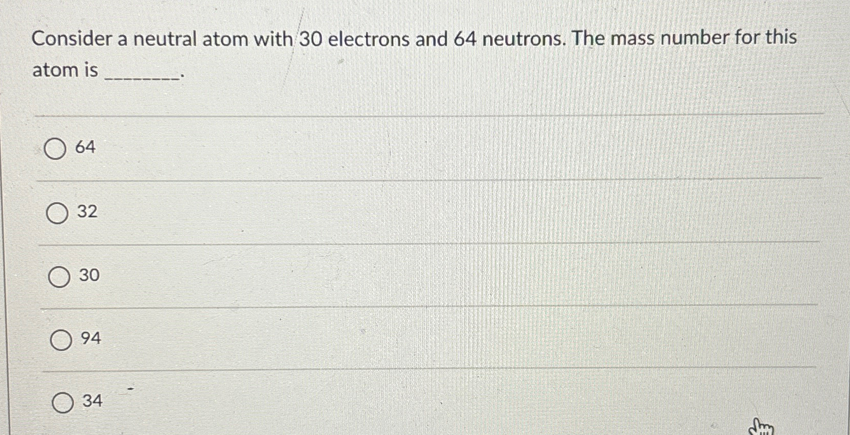 Consider a neutral atom with 30 ﻿electrons and 64 | Chegg.com