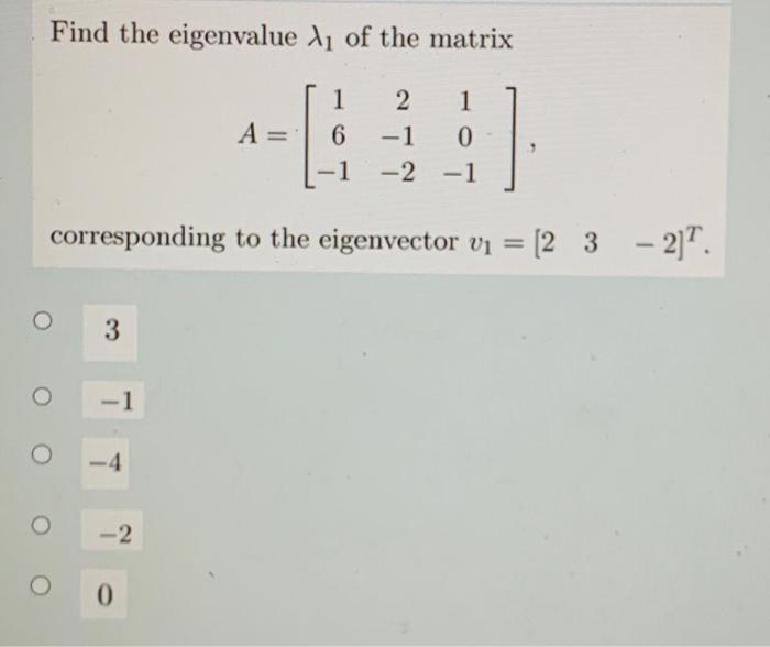 Solved Find the eigenvalue λ1 of the matrix | Chegg.com