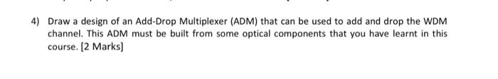 Solved 4) Draw a design of an Add-Drop Multiplexer (ADM) | Chegg.com