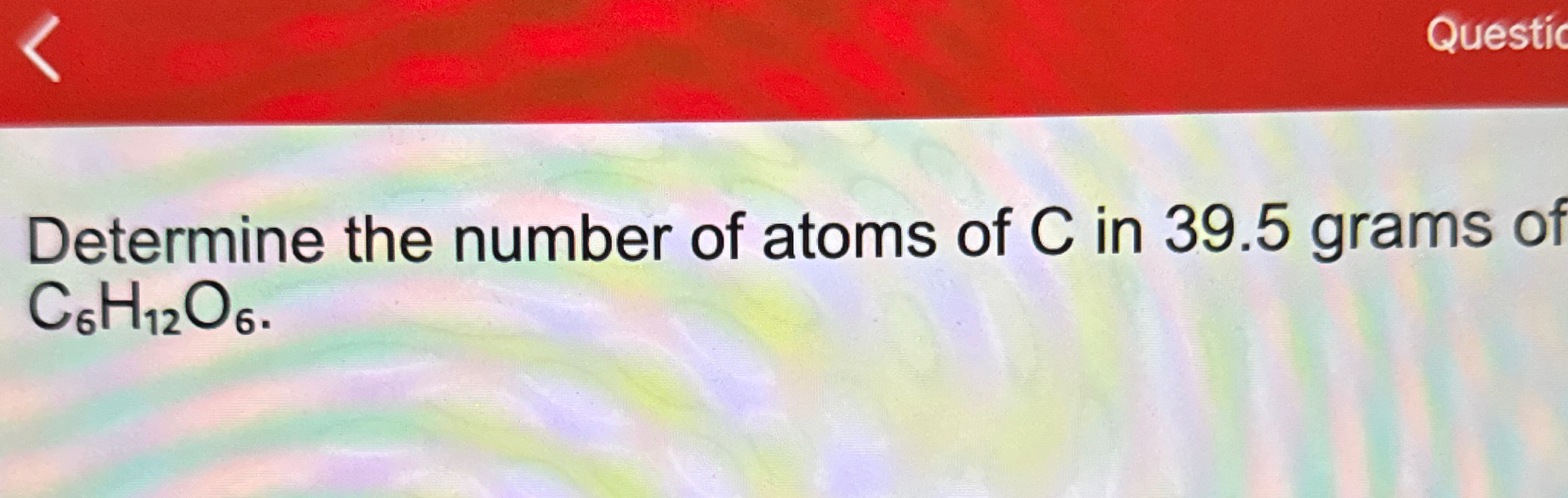 Solved Determine the number of atoms of C ﻿in 39.5 ﻿grams of | Chegg.com