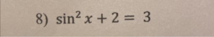 Solved 8) sin2x+2=3 | Chegg.com