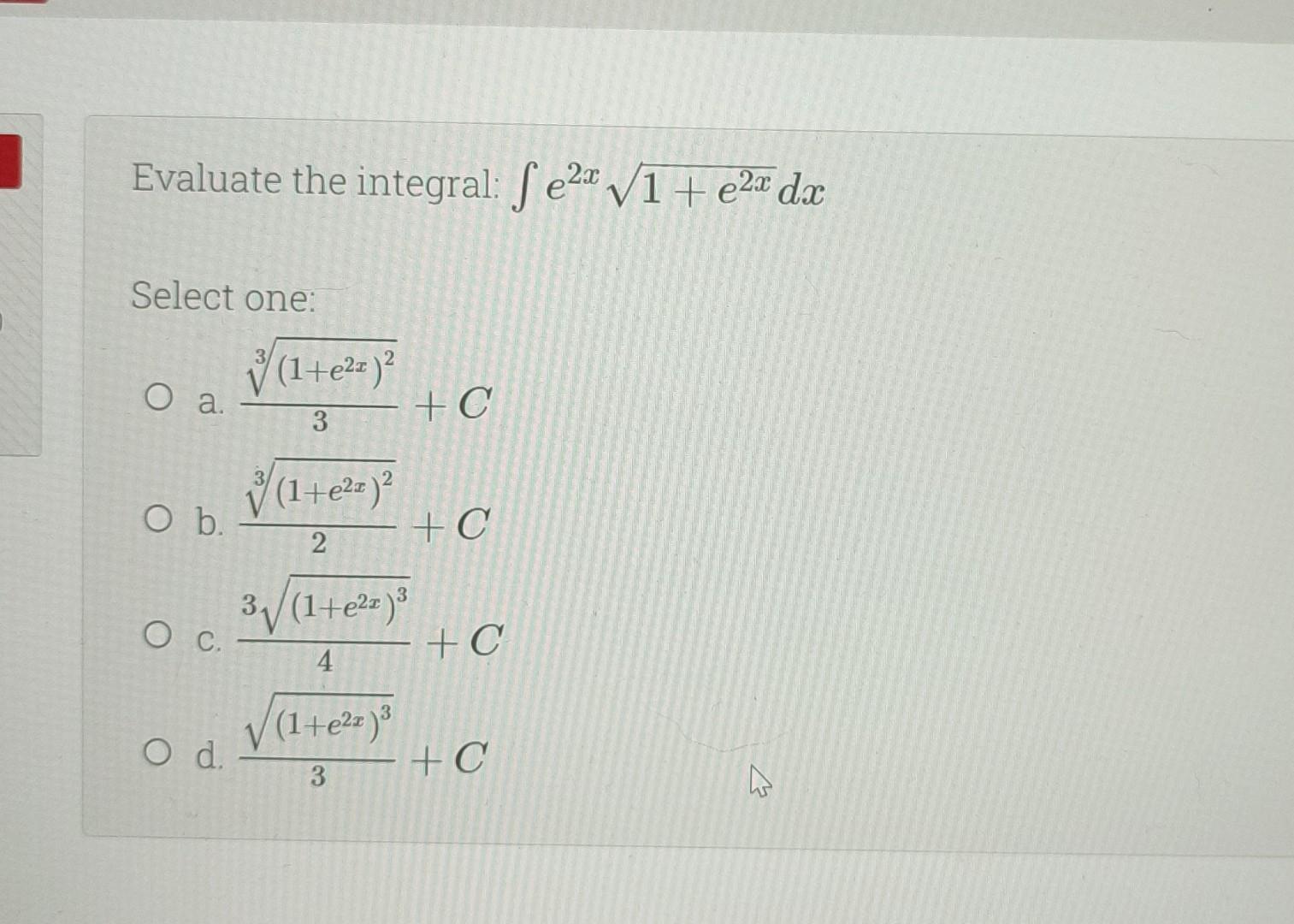 Solved Evaluate the integral: S e20 v1 + e2x dx 2x Select | Chegg.com