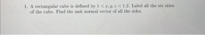 Solved 1. A rectangular cube is defined by 1 | Chegg.com