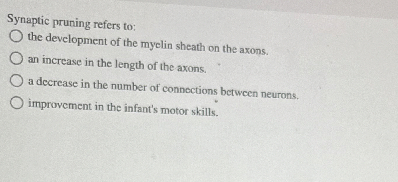 Solved Synaptic pruning refers to:the development of the | Chegg.com