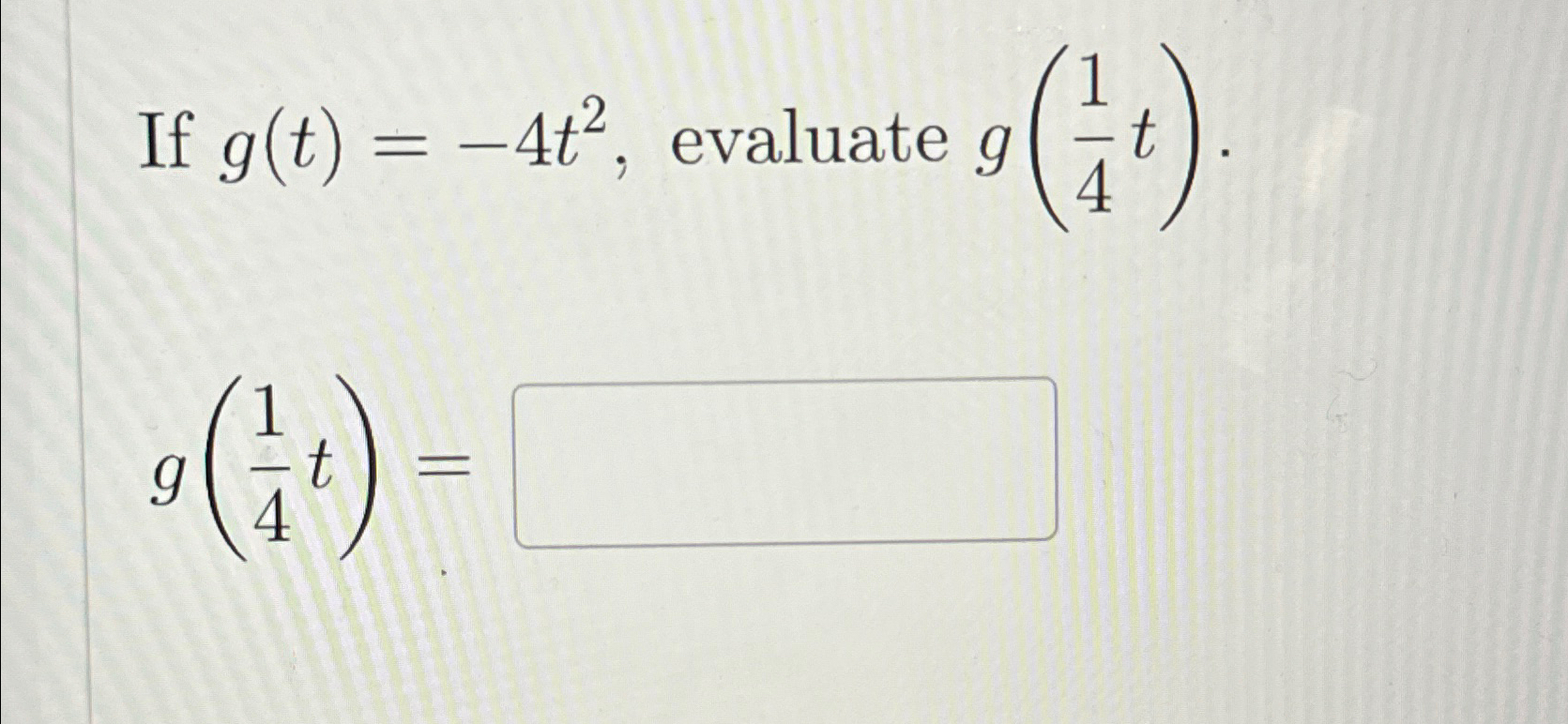 Solved If g(t)=-4t2, ﻿evaluate g(14t)g(14t)= | Chegg.com