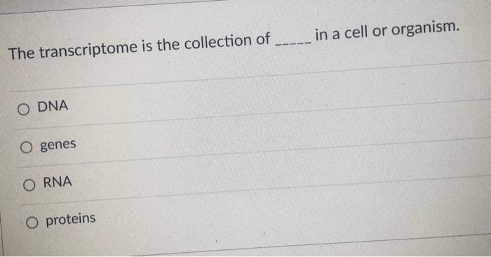 Solved The transcriptome is the collection of __________ in | Chegg.com