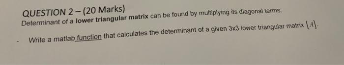 QUESTION 2 - (20 Marks) Determinant of a lower | Chegg.com
