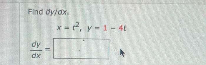 Solved Find dy/dx. x=t2,y=1−4t dxdy= | Chegg.com