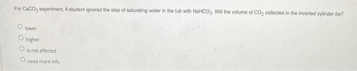 Solved For CaCO3 experiment, A student ignored the step of | Chegg.com