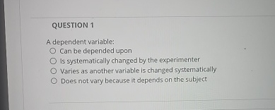 QUESTION 1A dependent variable:Can be depended uponIs | Chegg.com