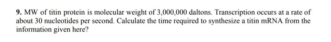 Solved 9. MW of titin protein is molecular weight of | Chegg.com