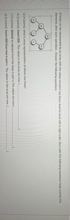 Solved A heap can be represented by an array with the values | Chegg.com