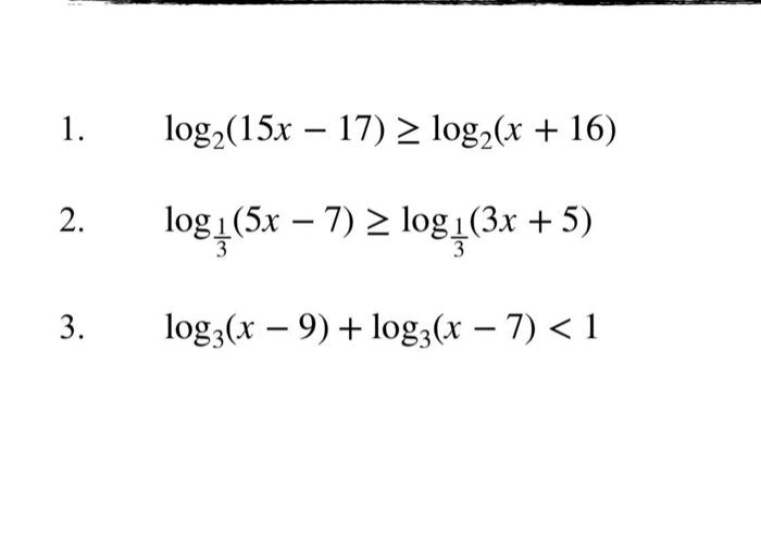 Solved 1. log2(15x – 17) > log2(x + 16) 2. logļ(5x – 7) = | Chegg.com