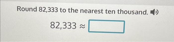 Solved Round 82,333 to the nearest ten thousand. 4 ) | Chegg.com