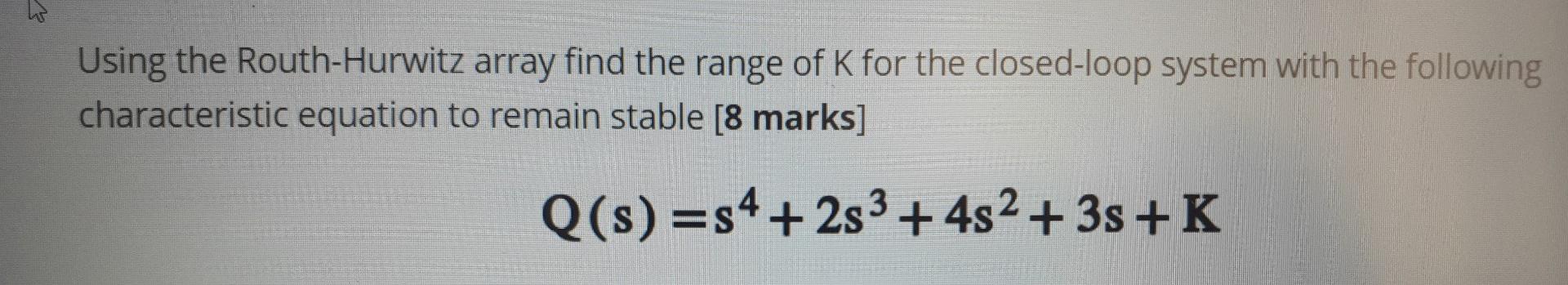 Solved Using the Routh-Hurwitz array find the range of K for | Chegg.com