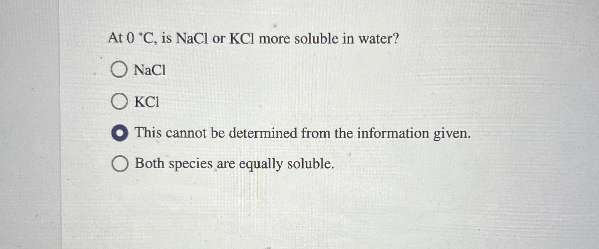 [Solved]: At 0 deg C, is NaCl or KCl more soluble in water?