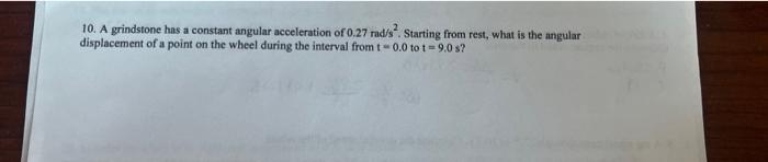 Solved 10. A grindstone has a constant angular acceleration | Chegg.com