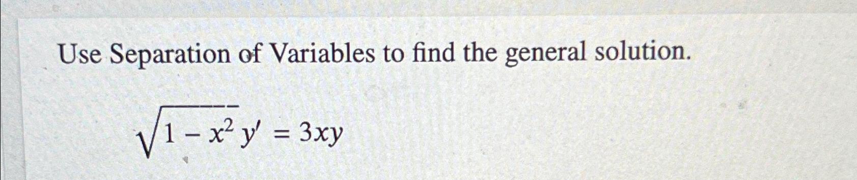 Solved Use Separation of Variables to find the general | Chegg.com