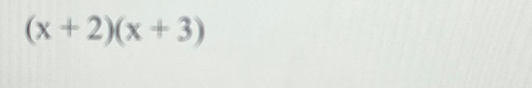 Solved (x+2)(x+3) | Chegg.com