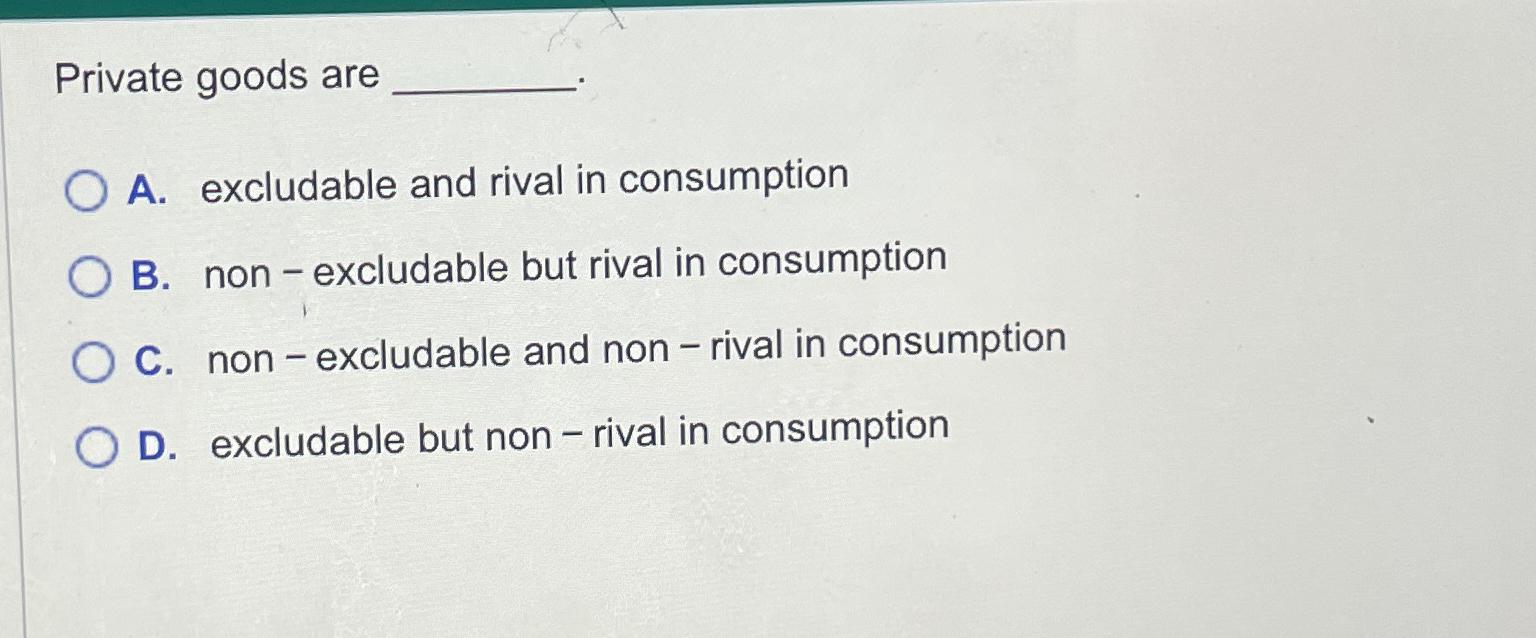 Solved Private goods areA. ﻿excludable and rival in | Chegg.com