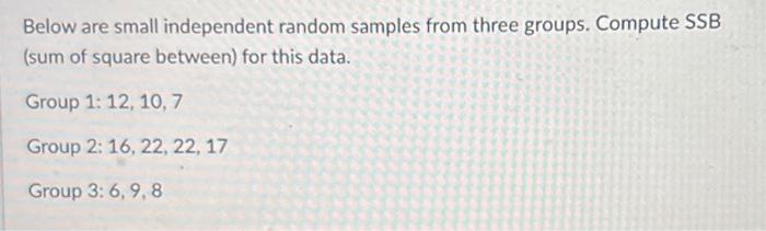 Solved Below are small independent random samples from three | Chegg.com