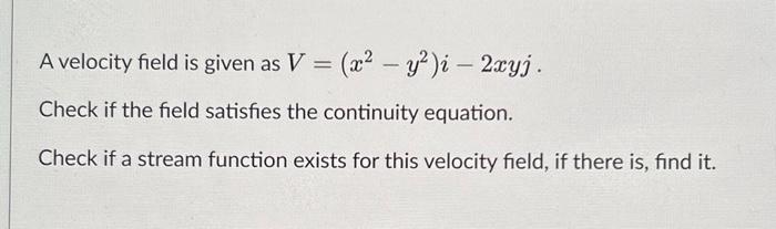 Solved A velocity field is given as V=(x2−y2)i−2xyj. Check | Chegg.com