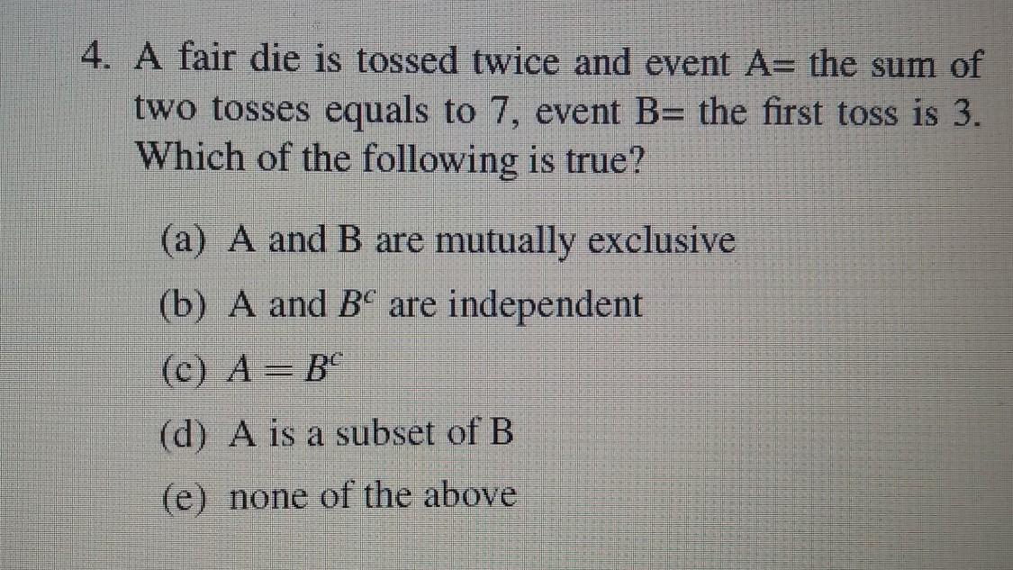 Solved 4. A fair die is tossed twice and event A= the sum of | Chegg.com