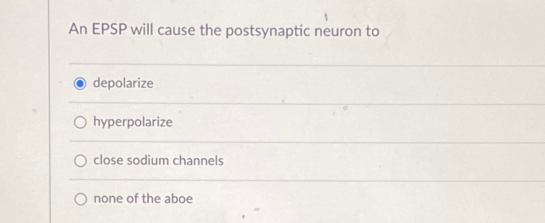 Solved An EPSP will cause the postsynaptic neuron | Chegg.com