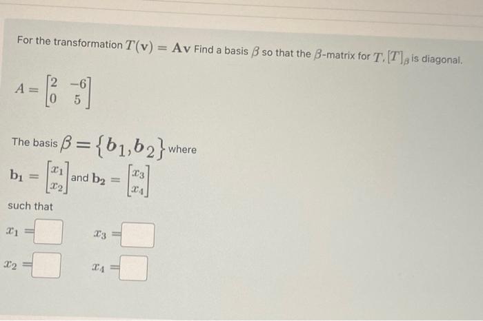 Solved For the transformation T(v)=Av Find a basis β so that | Chegg.com