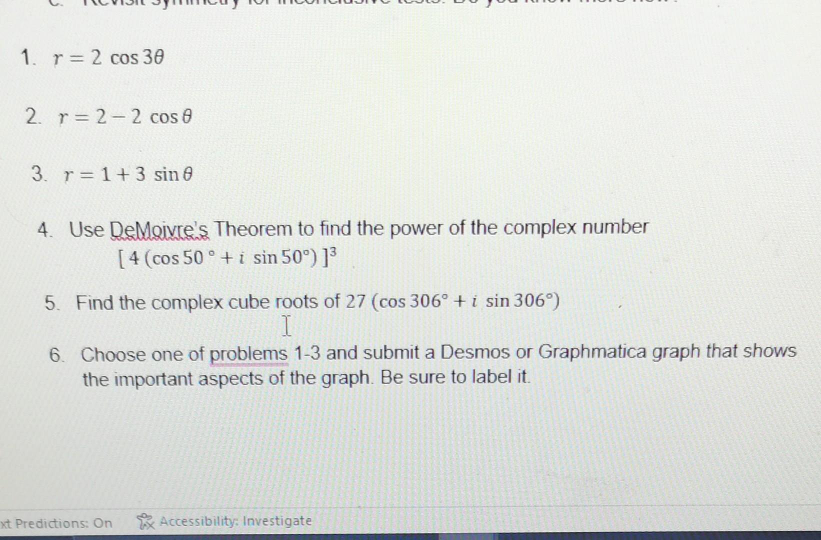 Solved r=2cos3θ 2. r=2−2cosθ 3. r=1+3sinθ 4. Use DeMoivre's | Chegg.com