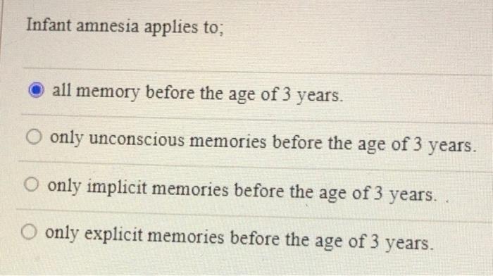 Solved Infant amnesia applies to; all memory before the age | Chegg.com