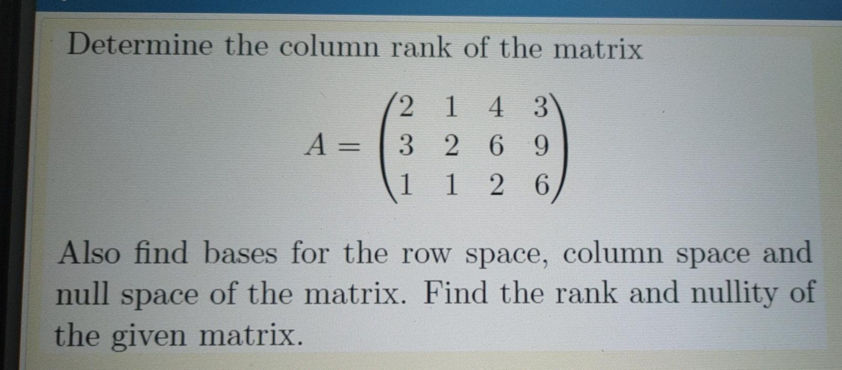 Solved Determine the column rank of the matrix A = 2 1 4 3 3 | Chegg.com