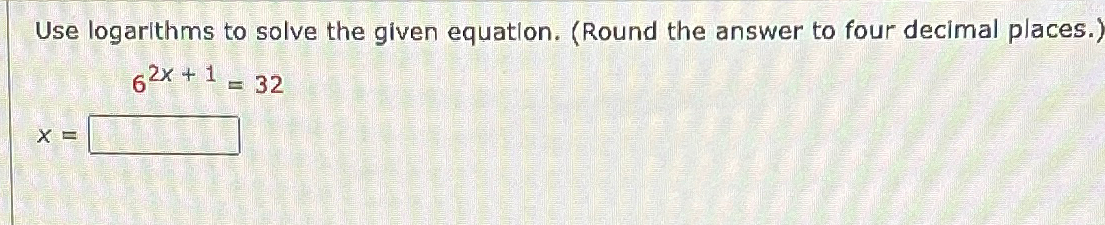 Solved Use logarithms to solve the given equation. (Round | Chegg.com
