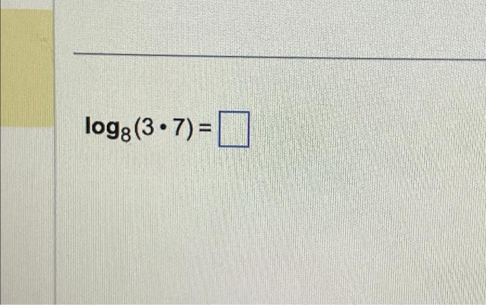 Solved log8(3⋅7)= | Chegg.com
