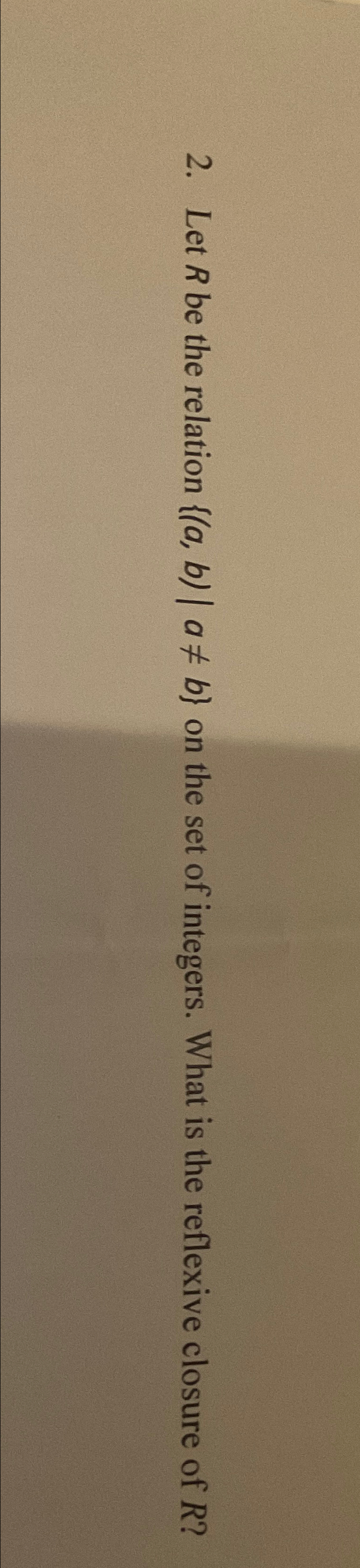 Solved Let R ﻿be the relation {(a,b)|a≠b} ﻿on the set of | Chegg.com