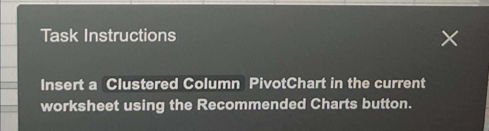 Solved Task InstructionsInsert a Clustered Column PivotChart | Chegg ... Solved Task InstructionsInsert a Clustered Column PivotChart | Chegg ...