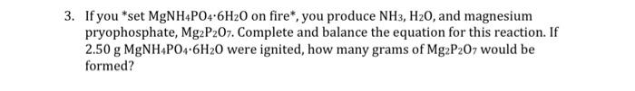 Solved If you *set MgNH4PO4 6H20 on fire*, you produce NH3, | Chegg.com