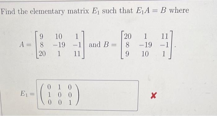 Solved Find the elementary matrix E1 such that E1A=B where | Chegg.com