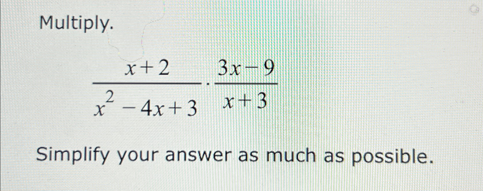 Solved Multiply.x+2x2-4x+3*3x-9x+3Simplify your answer as | Chegg.com