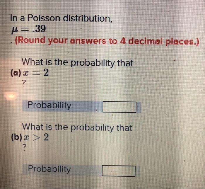 Solved In a Poisson distribution, H=.39 (Round your answers | Chegg.com