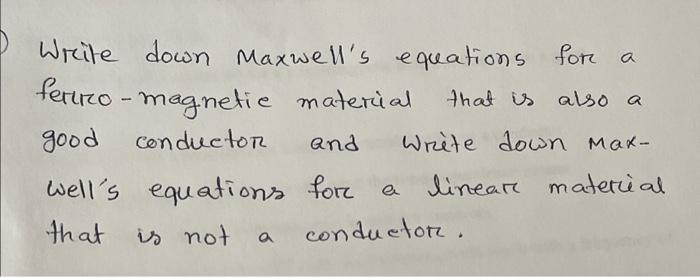 Solved Write down Maxwell's equations for for a ferirzo - | Chegg.com
