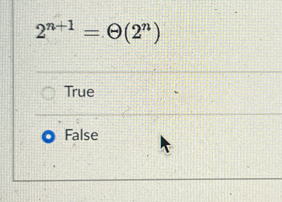 Solved 2n+1=Θ(2n)TrueFalse | Chegg.com