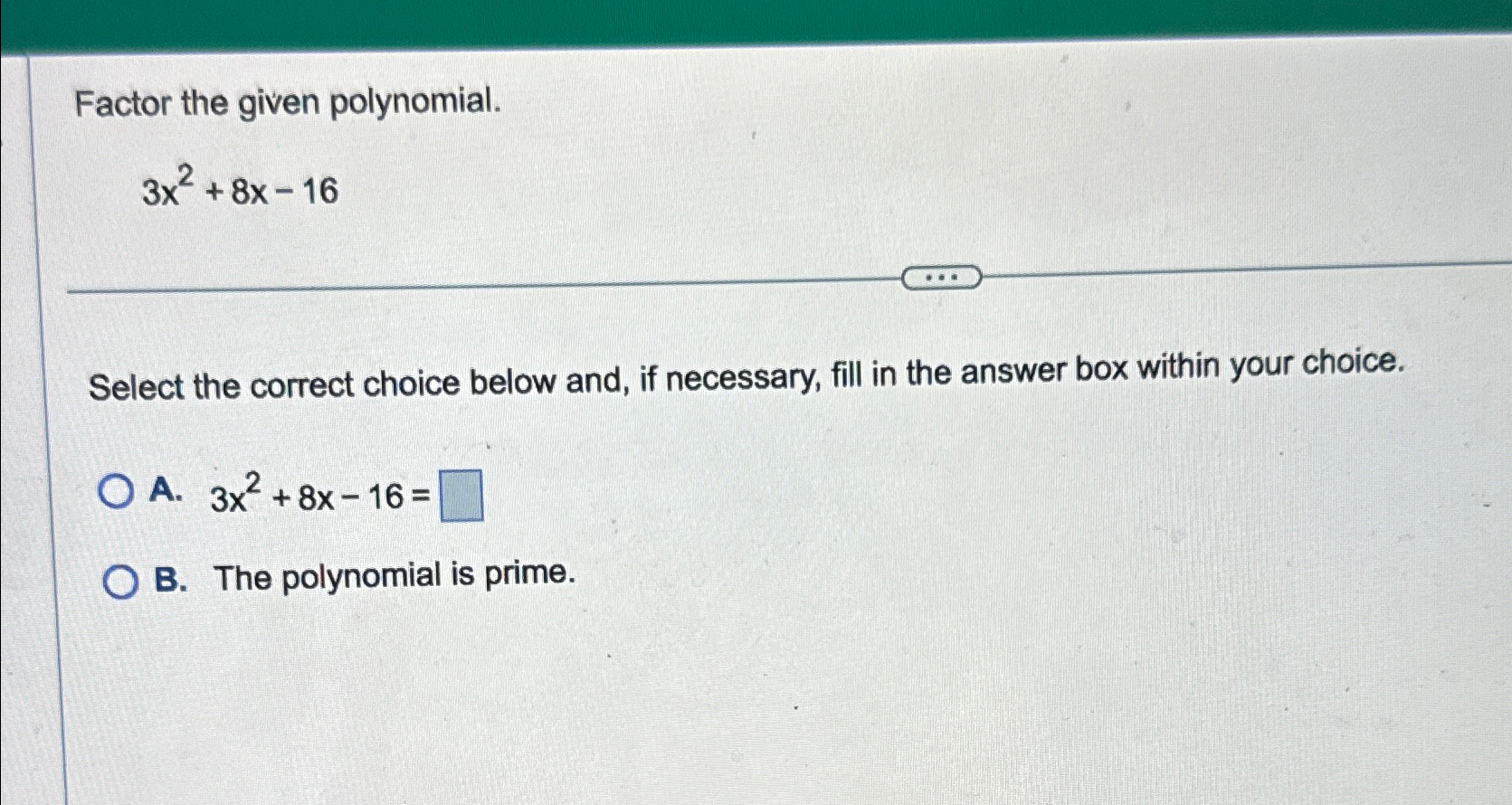Solved Factor the given polynomial.3x2+8x-16Select the | Chegg.com