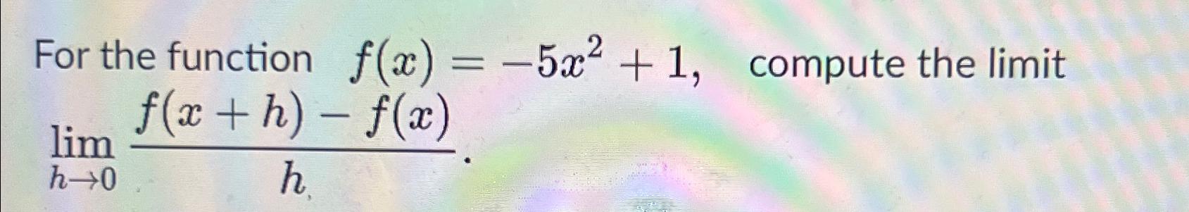 Solved For the function f(x)=-5x2+1, ﻿compute the limit | Chegg.com