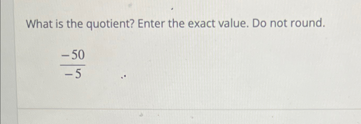 Solved What is the quotient? Enter the exact value. Do not | Chegg.com